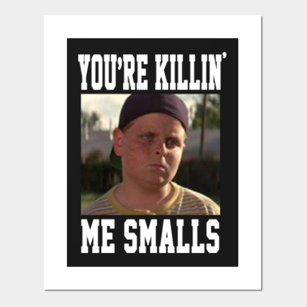 The Sandlot Youre Killing Me Smalls The Sandlot Posters And Art Prints Teepublic